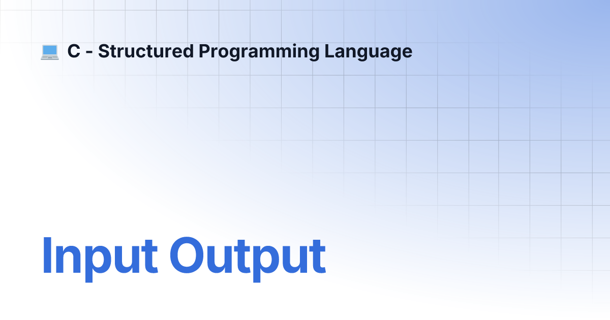 Input Output | C - Structured Programming Language