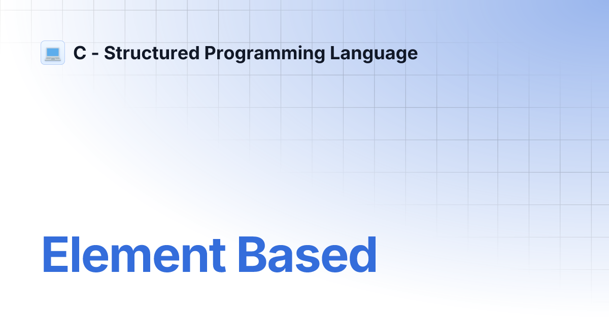 Element Based | C - Structured Programming Language